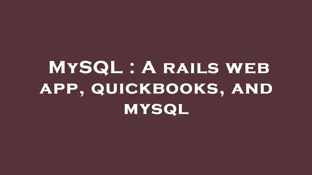 Mysql A Rails Web App Quickbooks And Mysql Youtube 4836