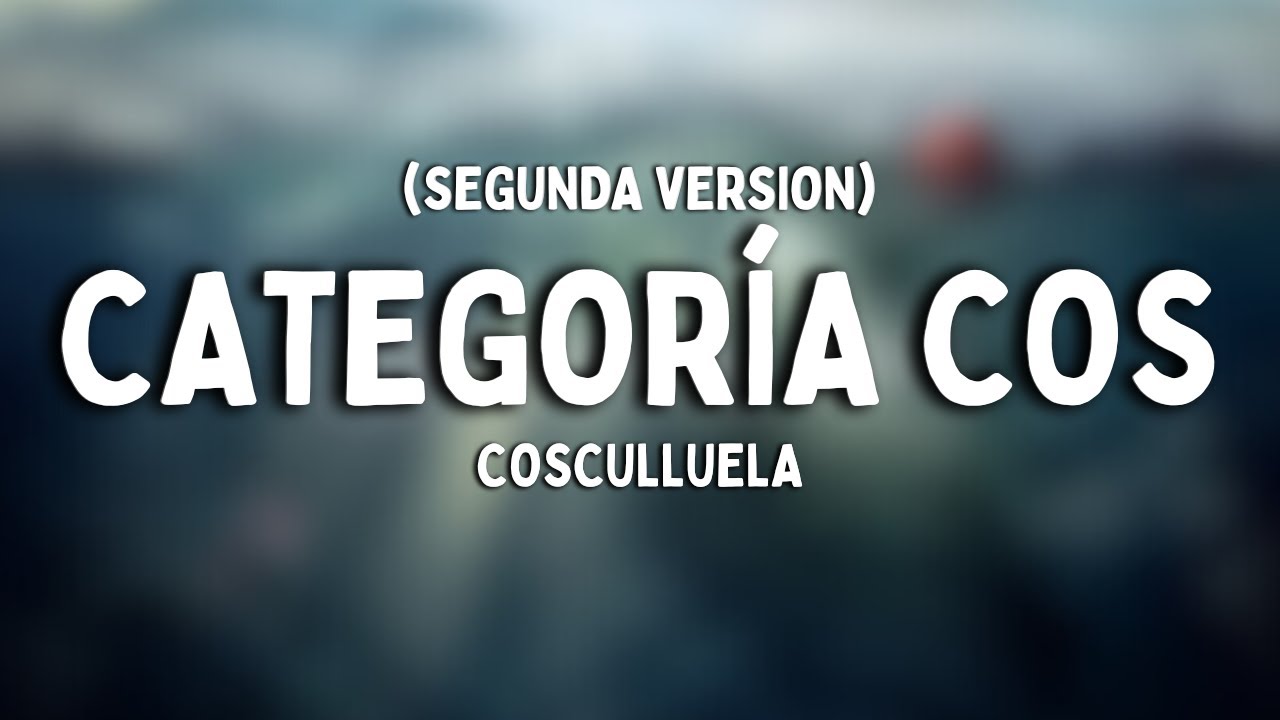 Cosculluela - Categoría Cos (Letra - 2da versión)