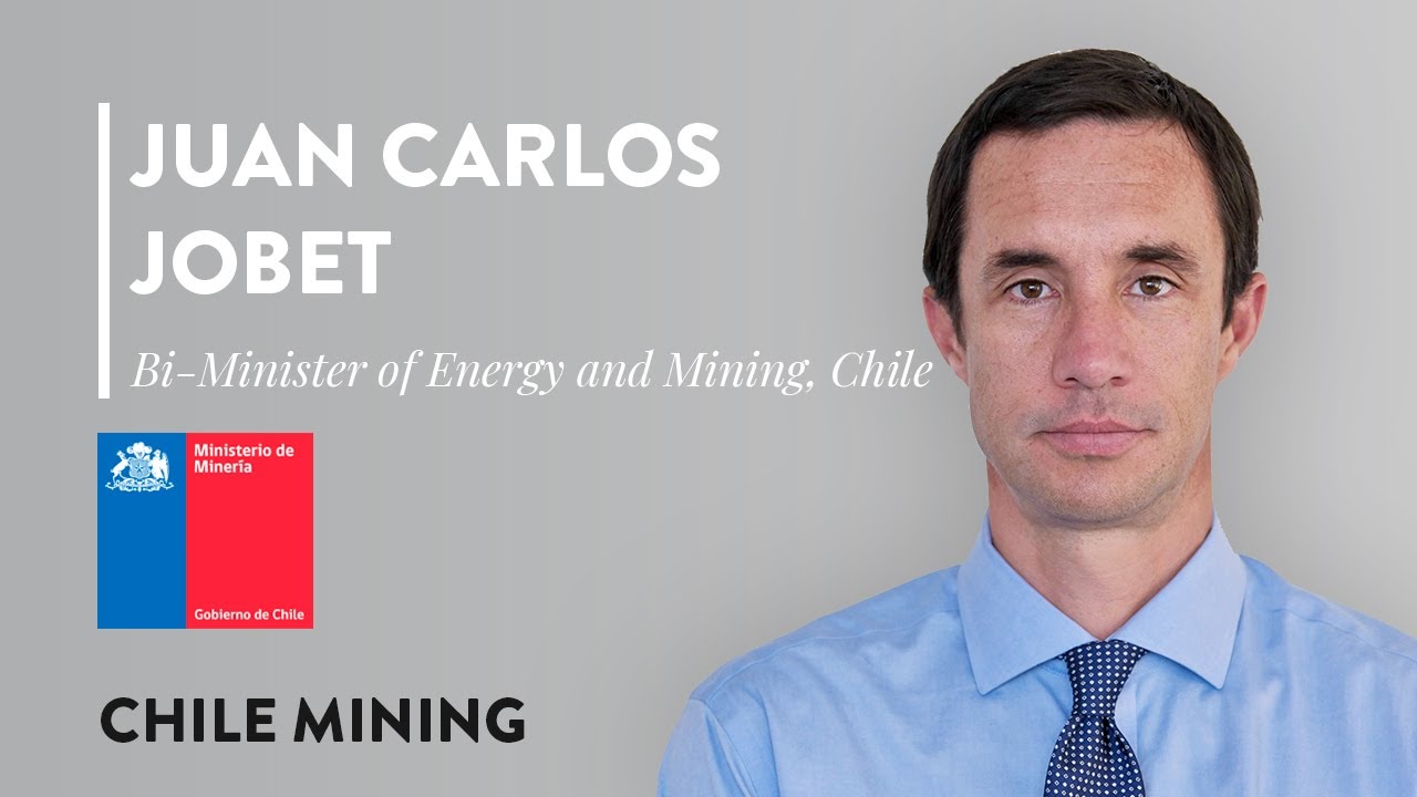 Interview: Juan Carlos Jobet, Bi-Minister of Energy and Mining, Chile ...