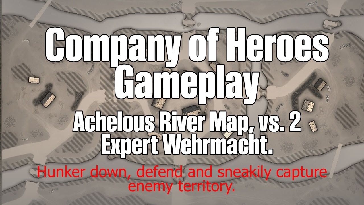 COH Gameplay: Achelous River Map vs. 2 Wehrmacht Expert CPU - YouTube