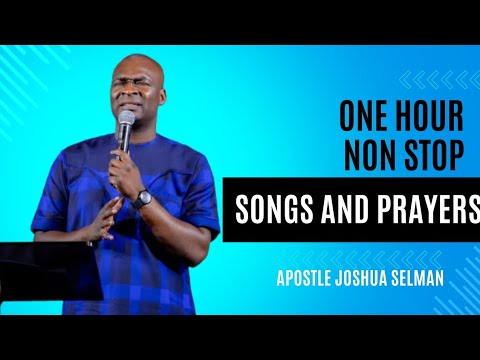ONE HOUR NON STOP SONGS AND PRAYERS APOSTLE JOSHUA SELMAN - YouTube