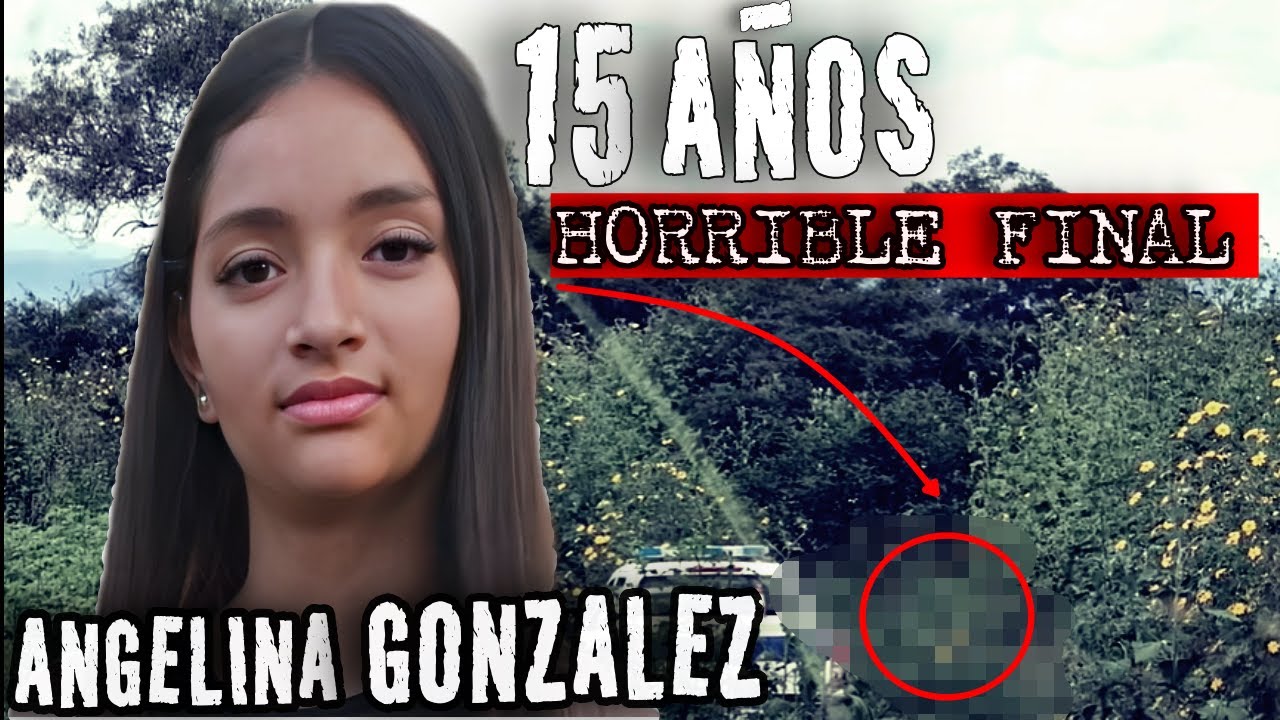 SOLO 15 AÑOS y un HORRIBLE FINAL - Fue CAPTURADO- ANGELINA GONZALEZ ...
