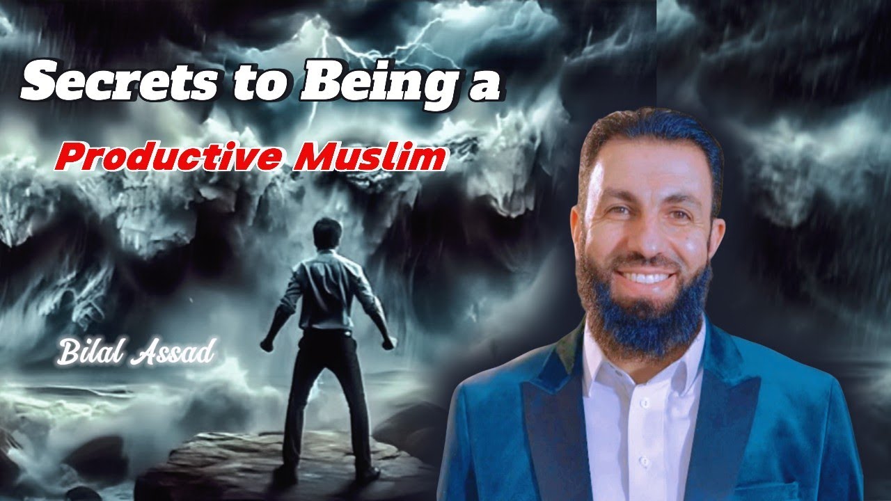 How to Build a Productive & Strong Muslim Character | Bilal Assad - YouTube