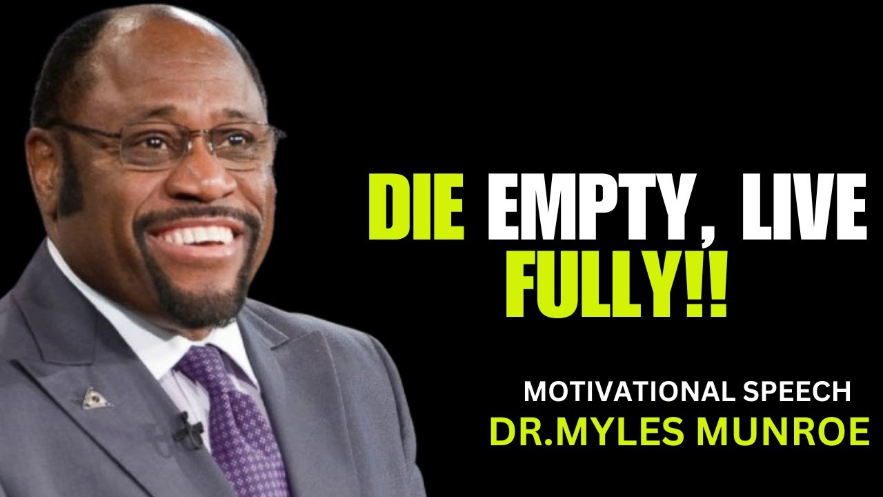 DIE EMPTY, LIVE FULLY| DR. MYLES MUNROE - YouTube