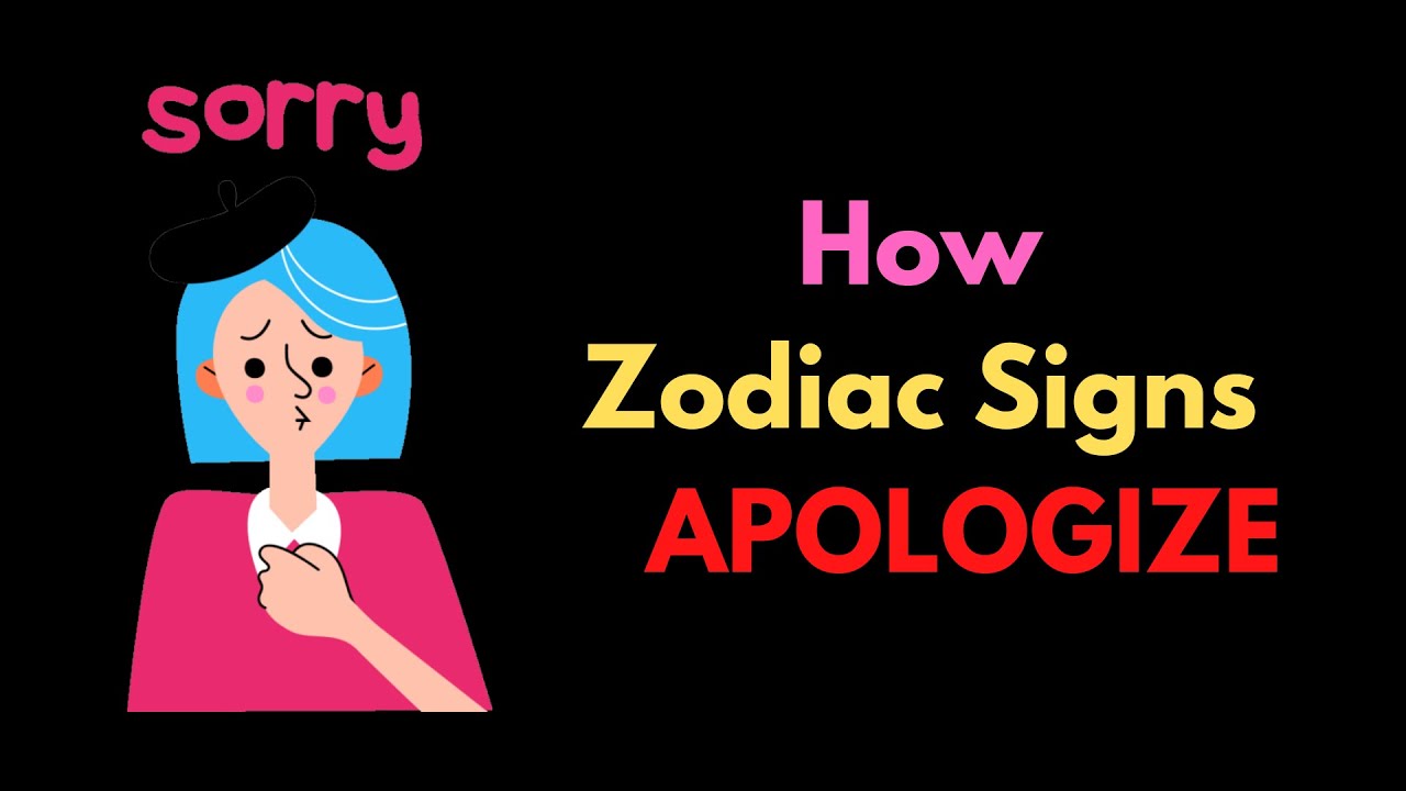 How Zodiac Signs APOLOGIZE - YouTube