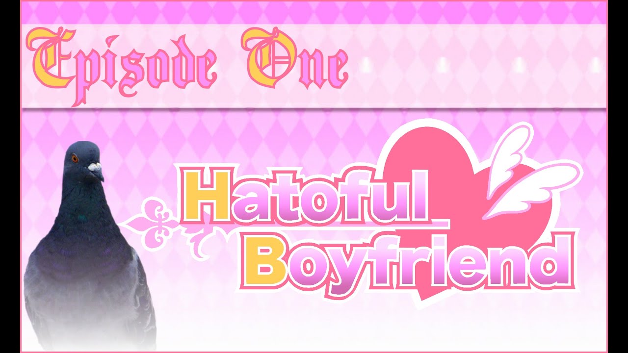 HATOFUL BOYFRIEND - #1 - Pigeon DATING Simulator?! - YouTube
