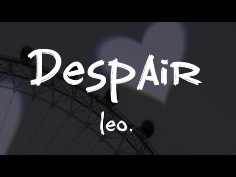 leo. - Despair Lyrics - YouTube
