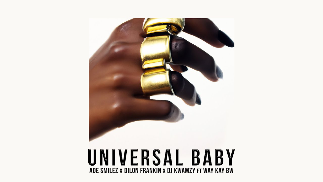 Universal Baby, Pt. 2 FT Way Kay BW - Ade Smilez, Dilon Franklin & Dj ...