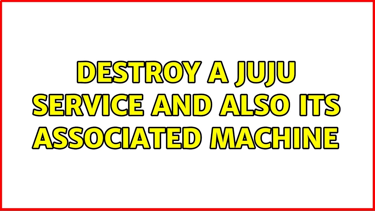 Ubuntu: Destroy a juju service and also its associated machine - YouTube