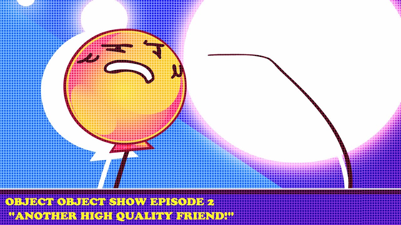 Object Object Show episode 2: "Another high quality friend!" - YouTube
