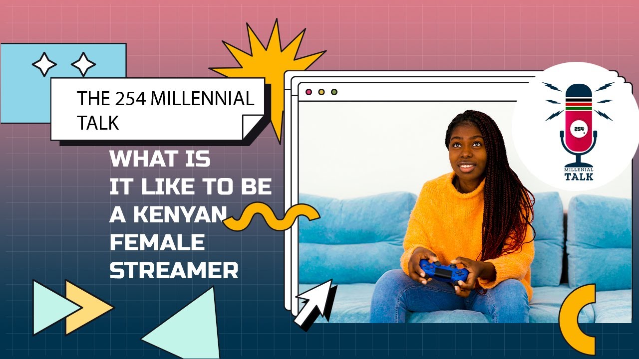 🔴Kenyan Female gamers & Streamers //254 MILLENNIAL TALK PODCAST// # ...