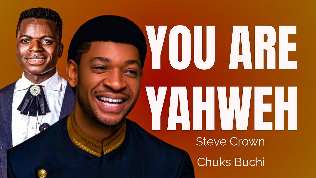 YOU ARE YAHWEH = STEVE CROWN & CHUKS BUCHI - YouTube
