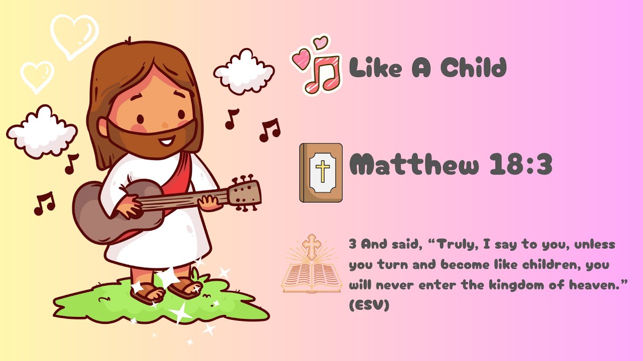 "Like a Child" | Matthew 18:3 Song for Toddlers | Christian Kids ...