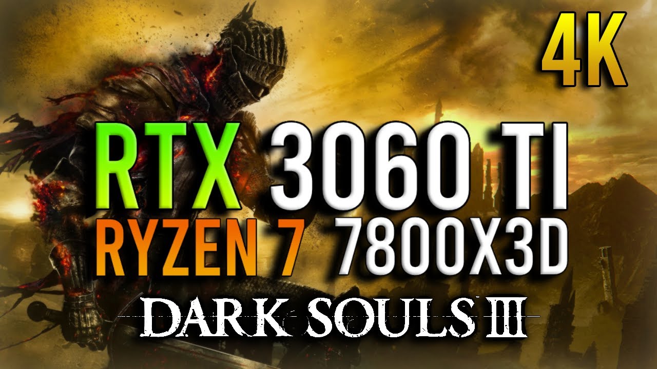 Dark Souls 3 (DS3) | RTX 3060 Ti + Ryzen 7 7800X3D | 4K Maximum ...