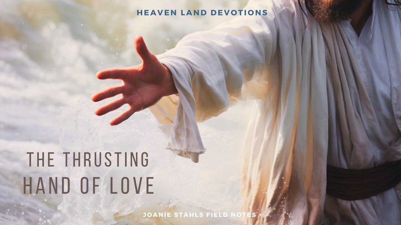 Heaven Land Devotions - The Thrusting Hand of Love - YouTube