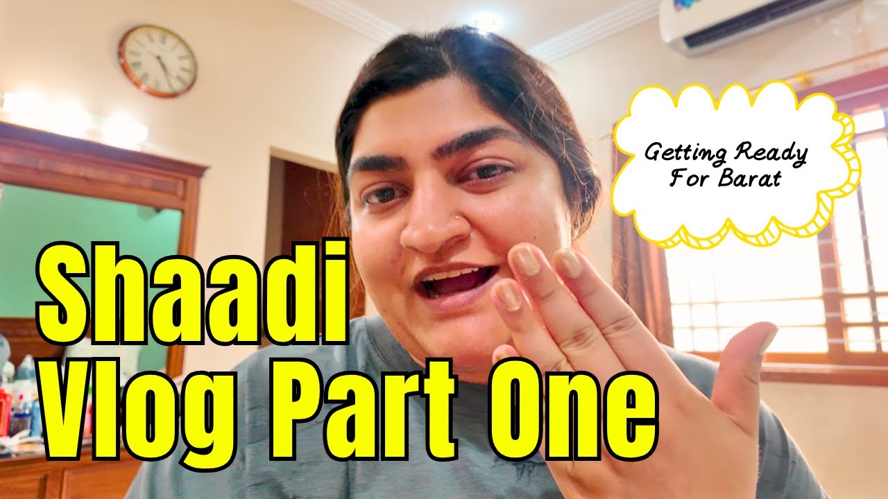 Shaadi Vlog Part 1 | Bari Preps | Dholki & Shor Sharaba | Getting Ready ...