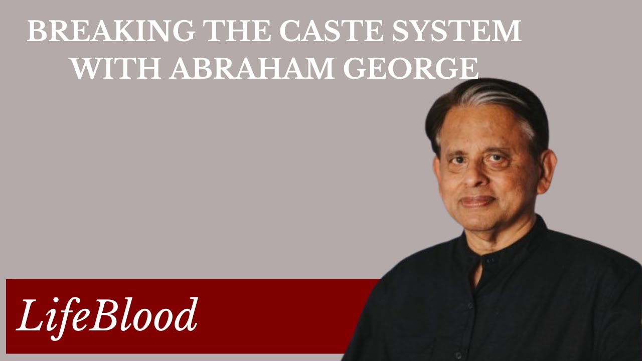 Breaking the Caste System with Dr. Abraham George - YouTube