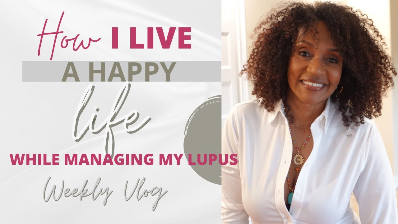 LUPUS LIFE. HOW I MAINTAIN A HAPPY LIFE & MENTAL CLARITY BETWEEN, FLARE ...