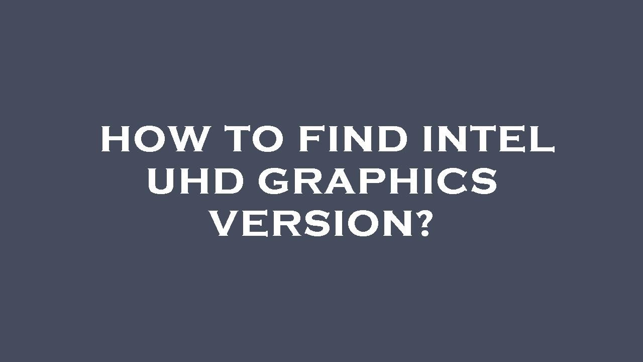 How to find intel uhd graphics version? - YouTube