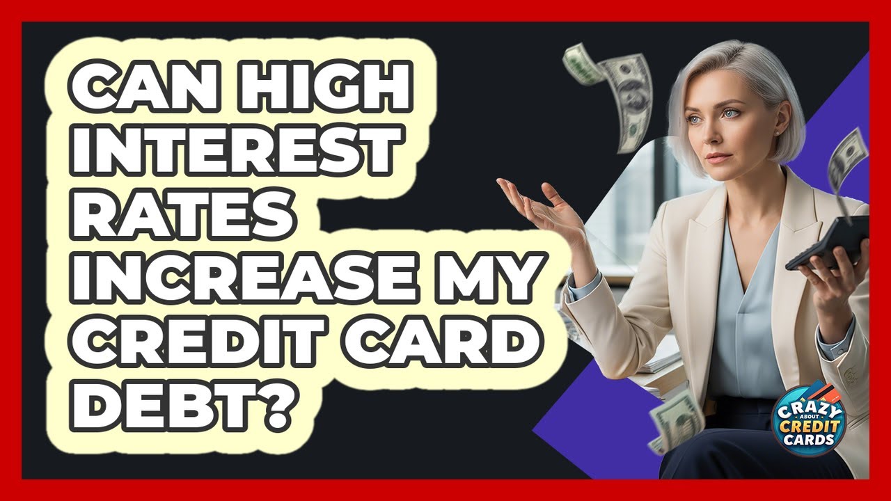 Can High Interest Rates Increase My Credit Card Debt? - YouTube