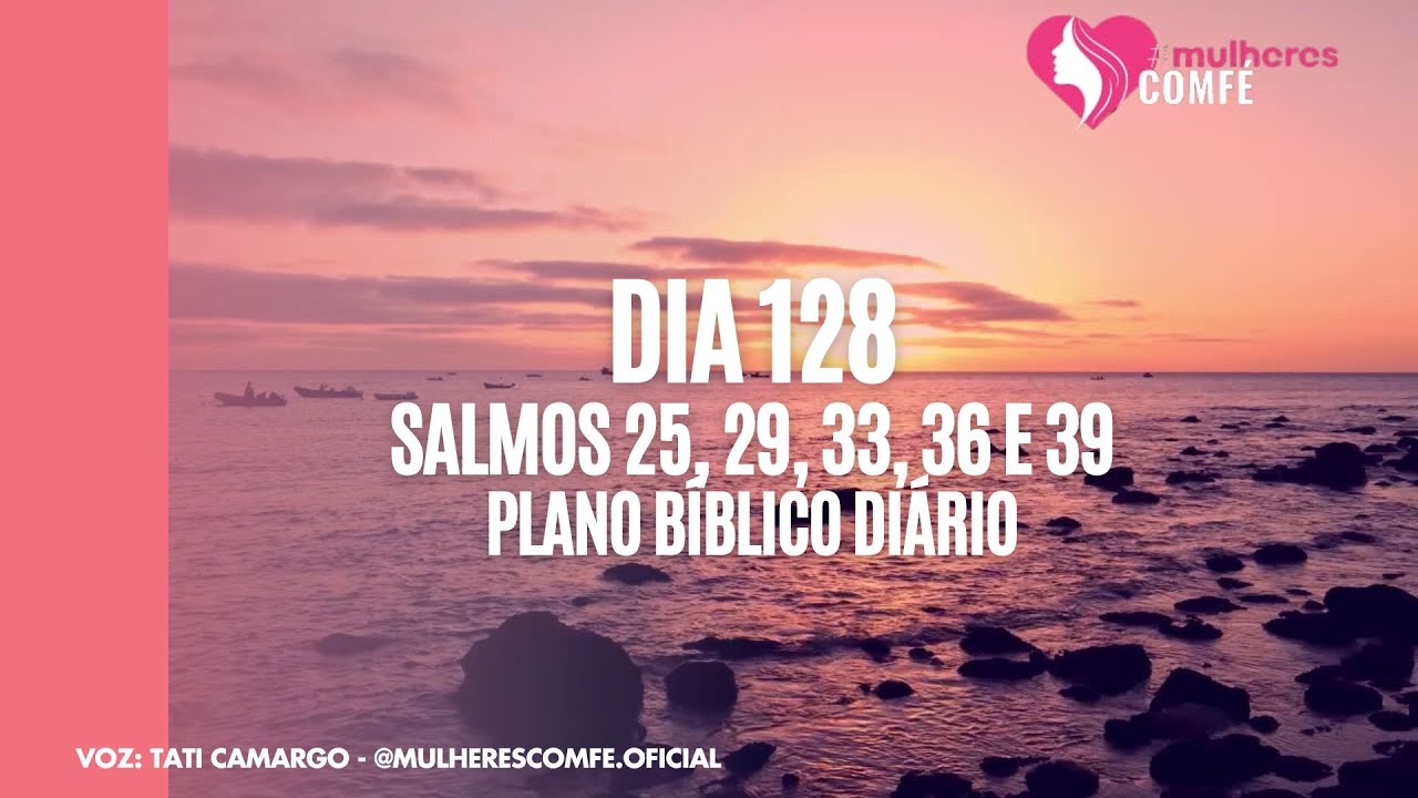 Dia 128 - Salmos 25, 29, 33, 36 e 39 | Plano Biblico Diario - YouTube