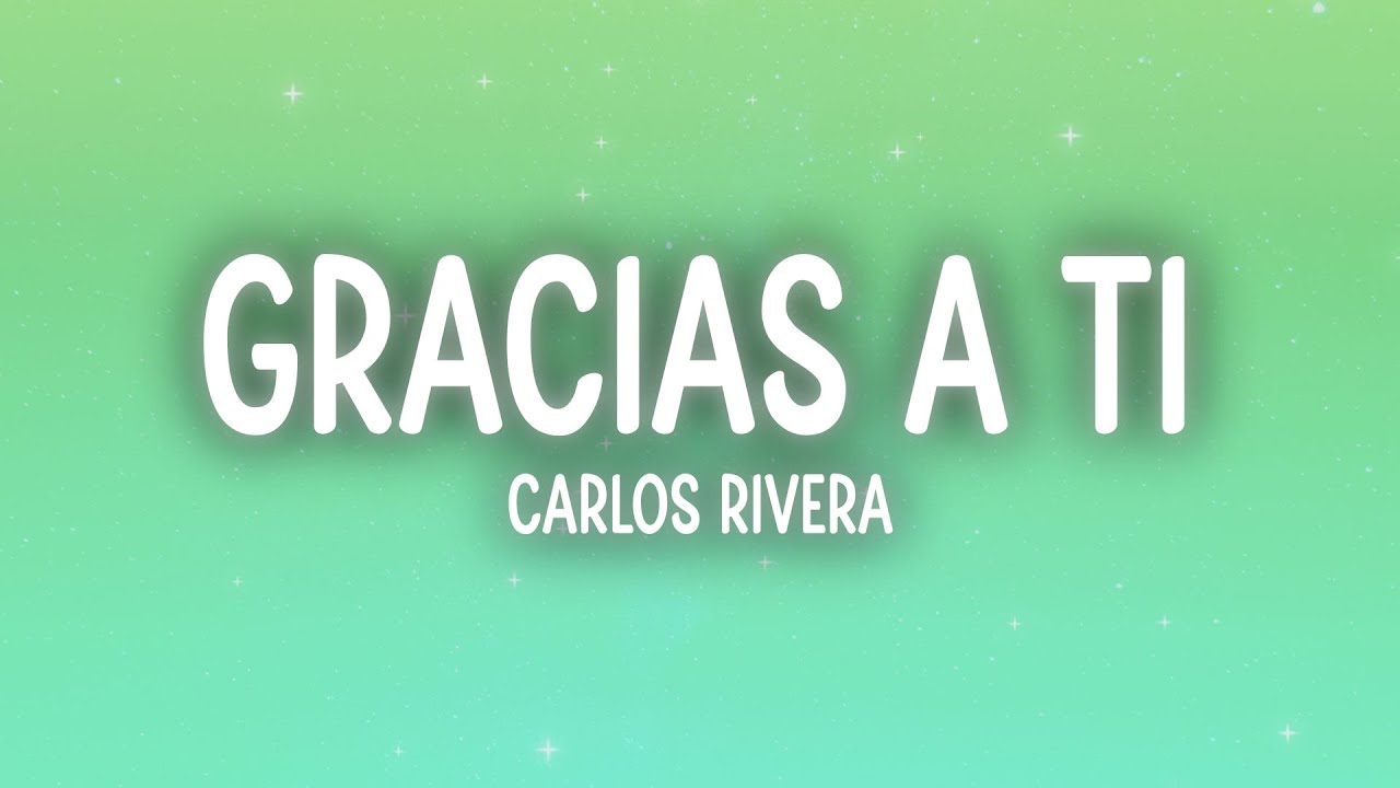 Carlos Rivera - Gracias a Ti (Letra/Lyrics) - YouTube