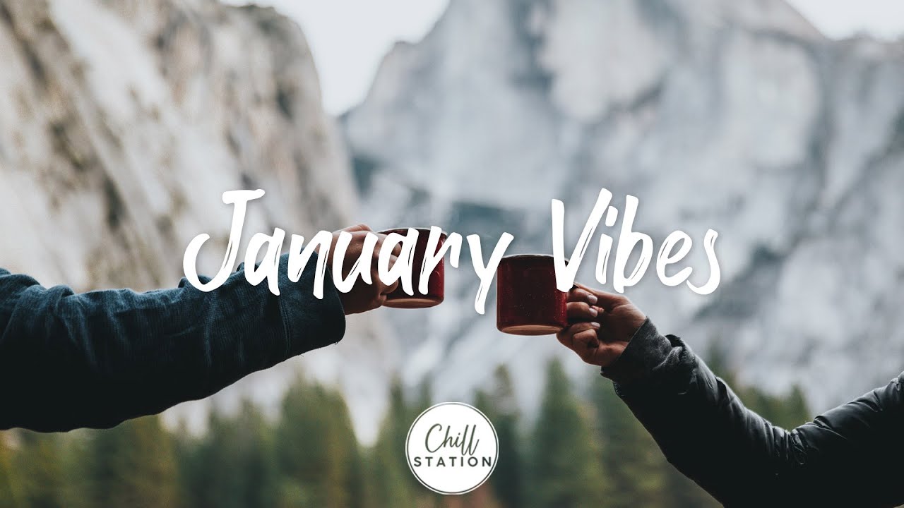 January Vibes | Chill songs make you have a good january vibes | An ...