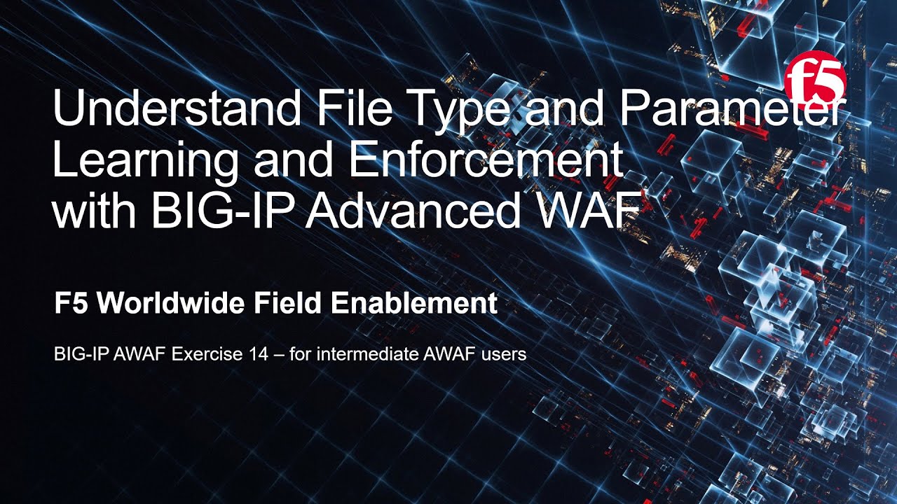 BIG-IP AWAF Exercise 14 - File Type & Parameter Learning & Enforcement ...