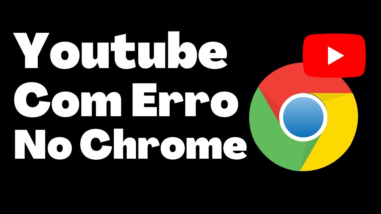 O Youtube Está Com Erro No Chrome - Como Resolver - YouTube