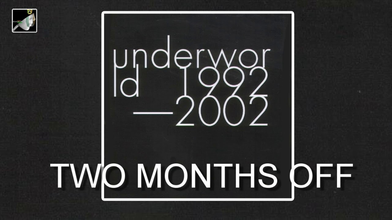 TWO MONTHS OFF by Underworld - YouTube