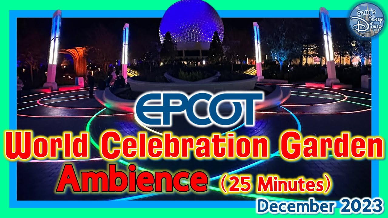 Epcot's World Celebration Garden 27-Minute Ambiance Experience ...