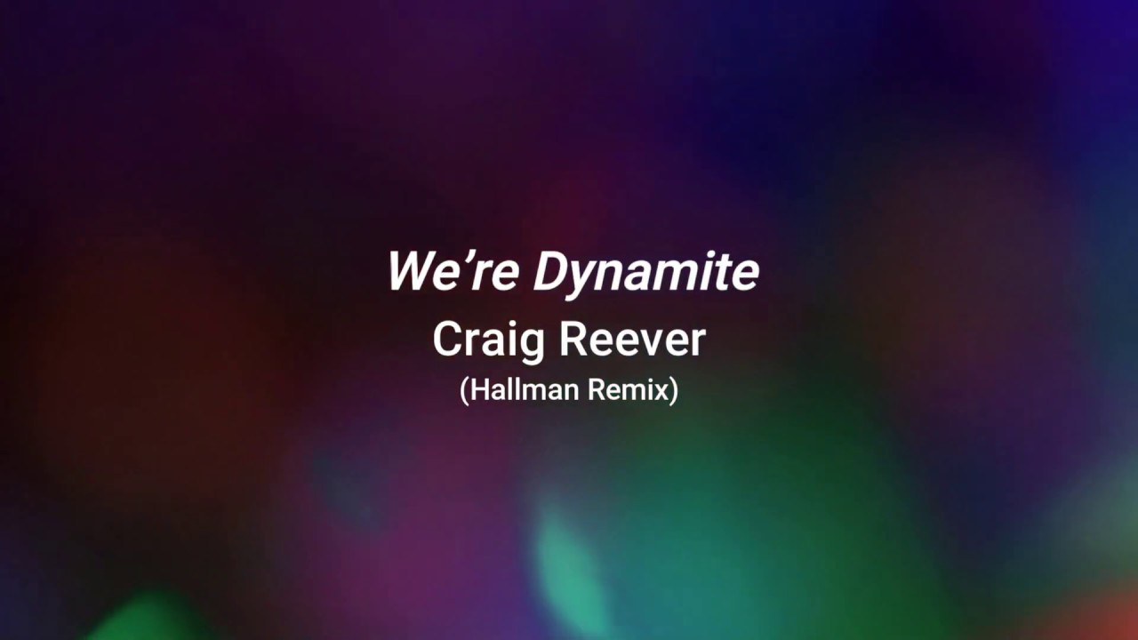 We're Dynamite - Craig Reever (Hallman Remix) lyric - YouTube