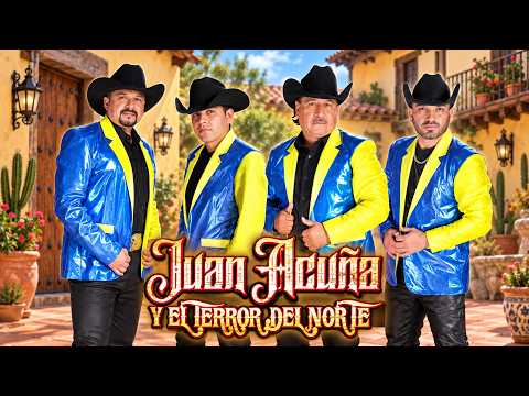 Juan Acuña Y El Terror Del Norte Sus Mejores Canciones 🔥 Corridos Norteños Mix Exitos