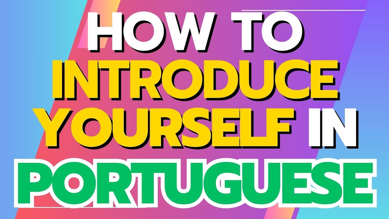 How to Introduce Yourself in Portuguese – 100 Essential Phrases - YouTube