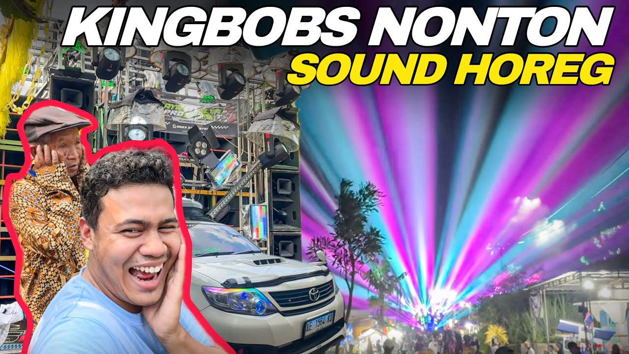 KINGBOBS NONTON SOUND HOREG‼️😭- 17 JAM NONTON HOREG!!! - YouTube