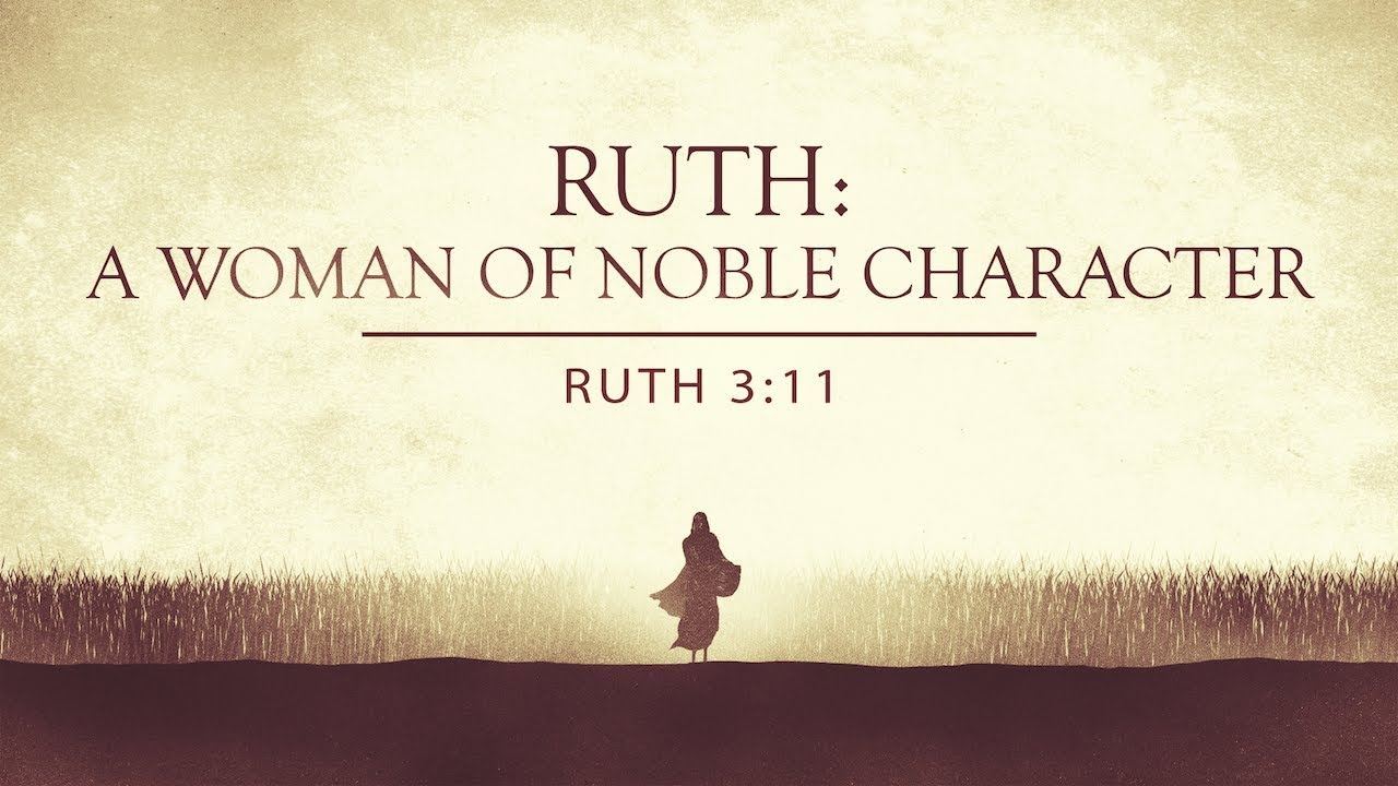 RUTH: A WOMAN OF NOBLE CHARACTER RUTH 3:11 - YouTube