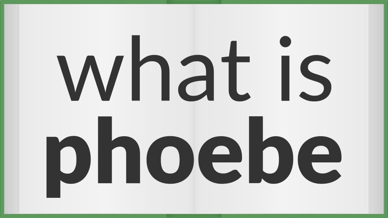 Phoebe | meaning of Phoebe - YouTube