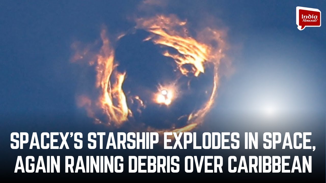 SpaceX's Starship explodes in space, again raining debris over Caribbean || India Abroad - YouTube
