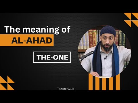 The meaning of Ahad (the One) by ustaad Nouman Ali Khan. #asmaulhusna # ...