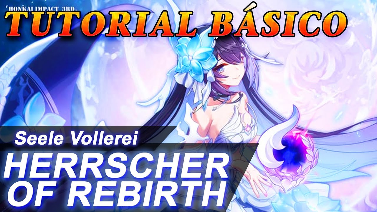 Seele HERRSCHER OF REBIRTH - Tutoriais de Personagens【Honkai Impact 3rd ...