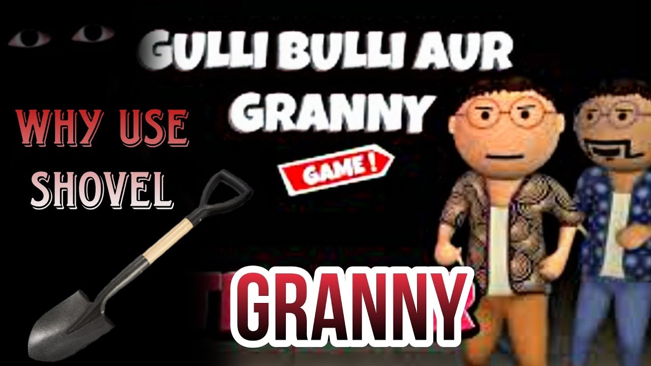 Why Shovel use in GULLI BULLI R GRANNY GAME PLAY l Shovel Bailcha kha ...