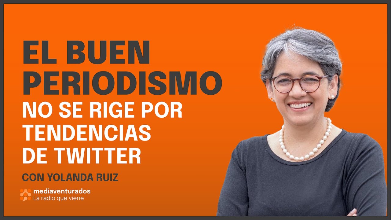 Yolanda Ruiz: "El buen periodismo no se rige por tendencias de Twitter ...