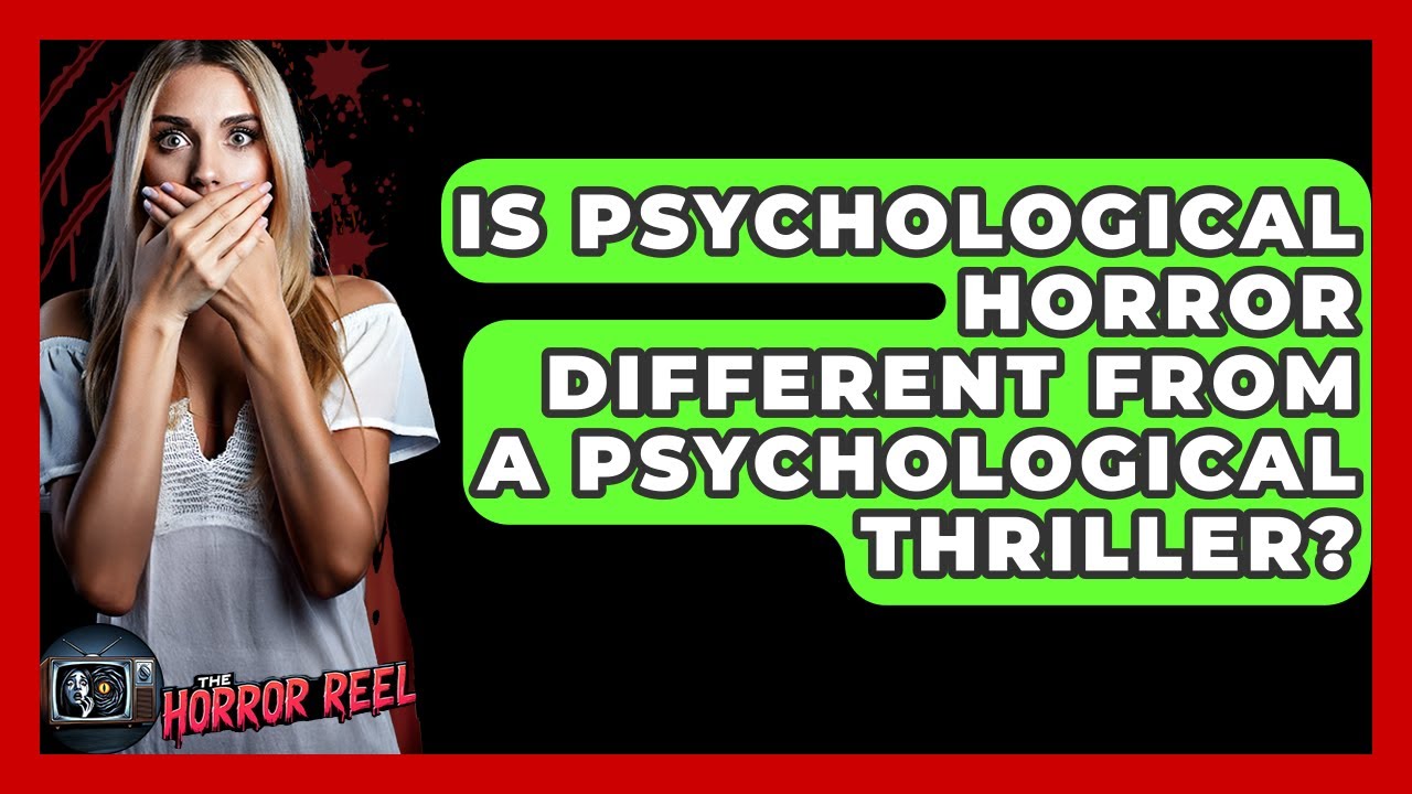 Is Psychological Horror Different From A Psychological Thriller? - The ...