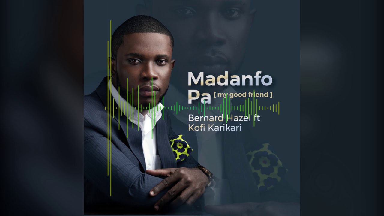 Madanfo Pa By Bernard Hazel Ft. Kofi Karikari - YouTube