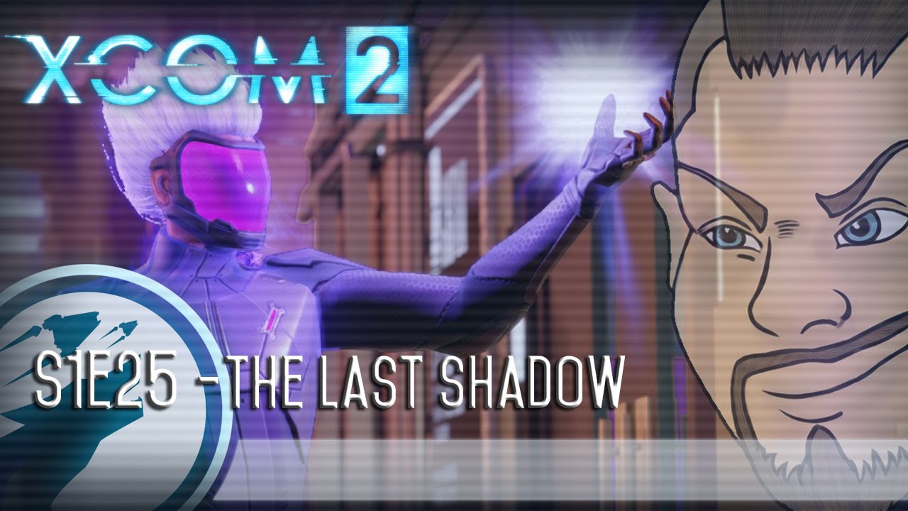 XCOM 2: S1E25 - The Last Shadow - YouTube
