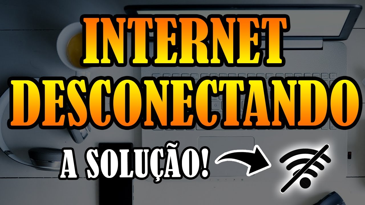 INTERNET DESCONECTA SOZINHA COMO RESOLVER RÁPIDO E FÁCIL - YouTube