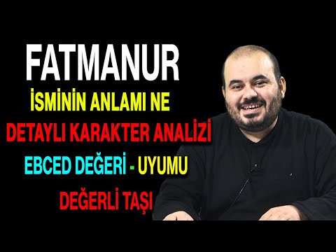 Fatmanur isminin anlamı nedir ismin esması Detaylı isim karakter analizi ebced değeri uyumu