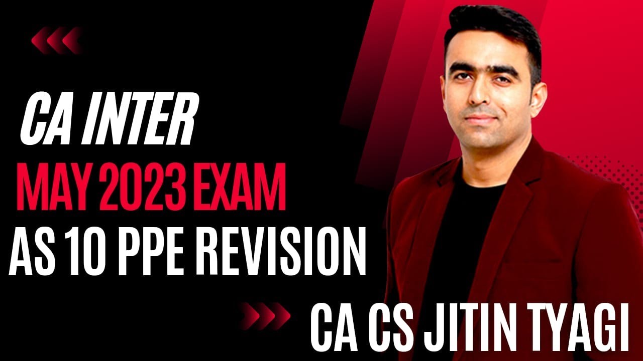 AS-10 PROPERTY, PLANT & EQUIPMENT || CA INTER AS REVISION FOR MAY 23 EXAMS|| CA CS JITIN TYAGI ...