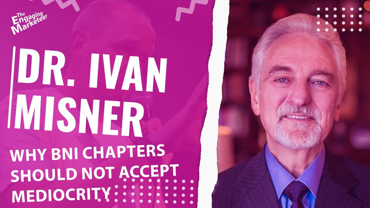 Dr. Ivan Misner: Why BNI Chapters Should NOT Accept Mediocrity - YouTube
