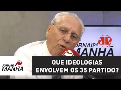 Que ideologias envolvem os 35 partido? | Joseval Peixoto